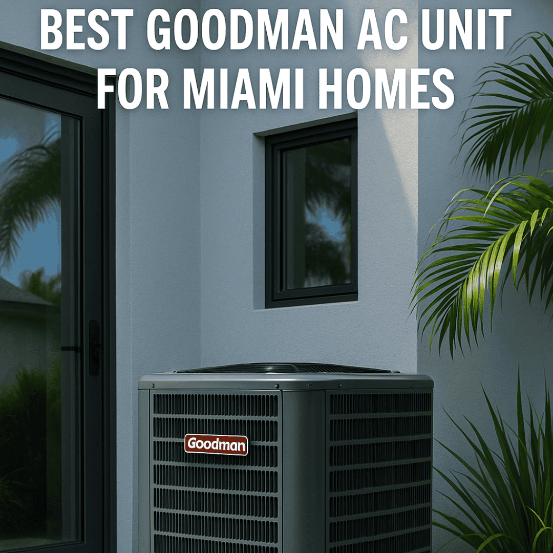 Best Goodman AC Unit For Miami Homes - Wholesale AC Services